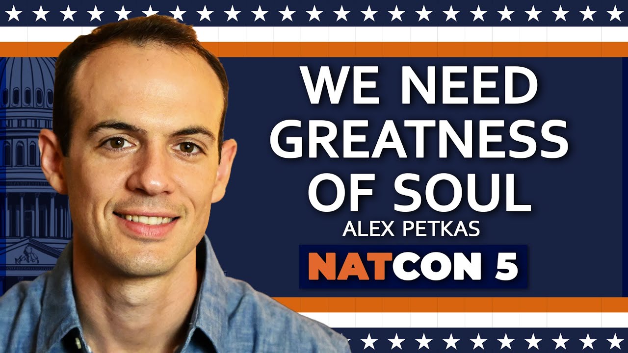 Alex Petkas | We Need Greatness of Soul | NatCon 5 - YouTube