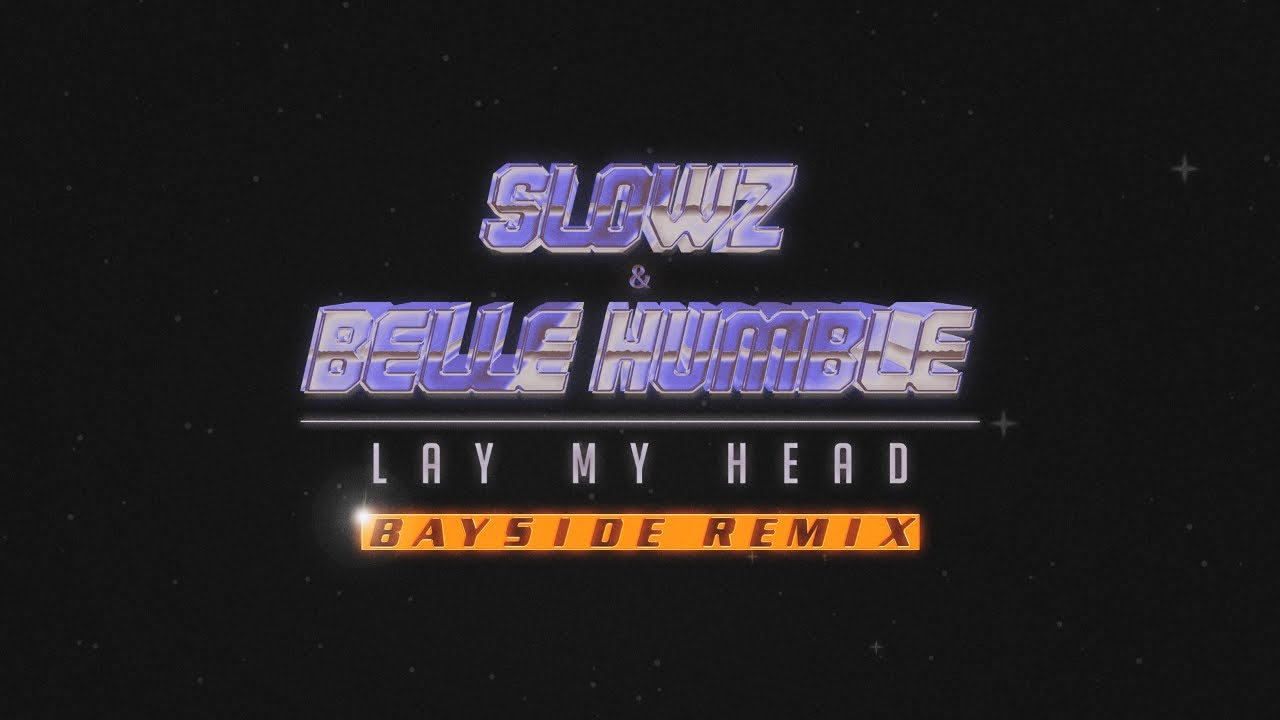 Slowz, Belle Humble - Lay My Head (Bayside Remix / Visualizer ...
