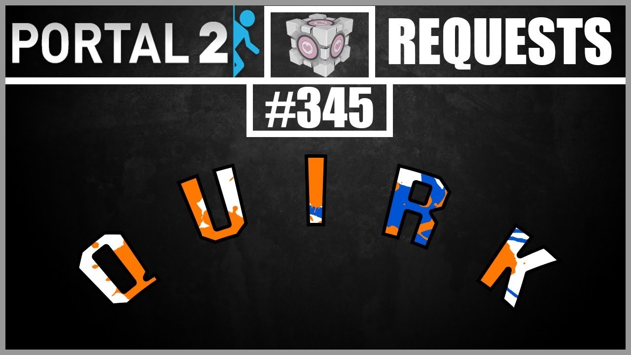 Portal 2 Workshop Requests: #345: Quirk (Aperture Tag) - YouTube