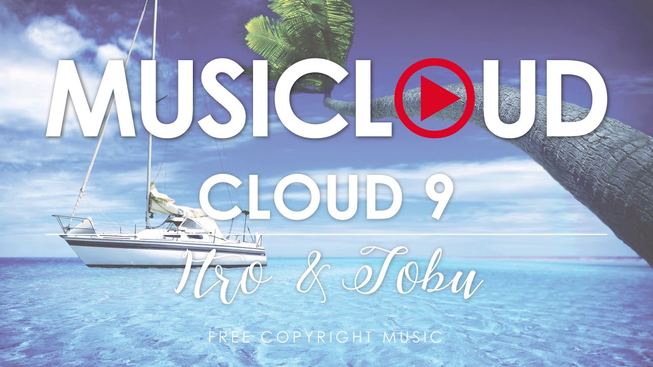 “Cloud 9” - Itro & Tobu (No Copyright Music) - MUSICLOUDPH - YouTube Music