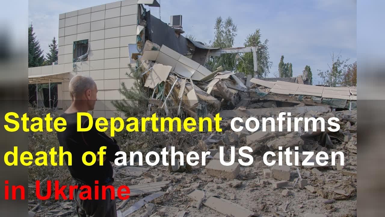 State Department confirms death of another US citizen in Ukraine - YouTube