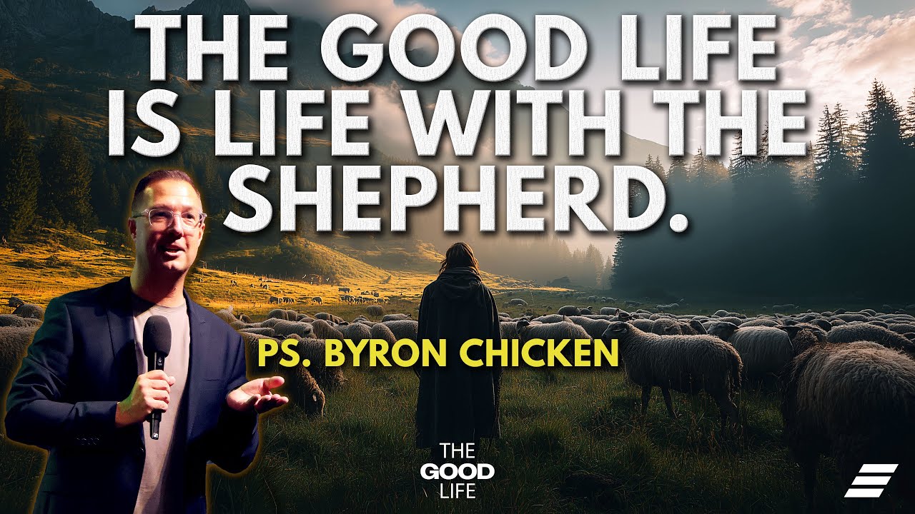 The Good Life: The Good Life Is Life With The Shepherd | Ps. Byron ...