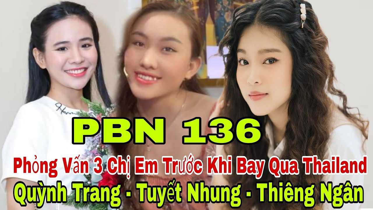 PBN 136 Phỏng Vấn: QUỲNH TRANG - TUYẾT NHUNG - THIÊNG NGÂN Trước Khi ...