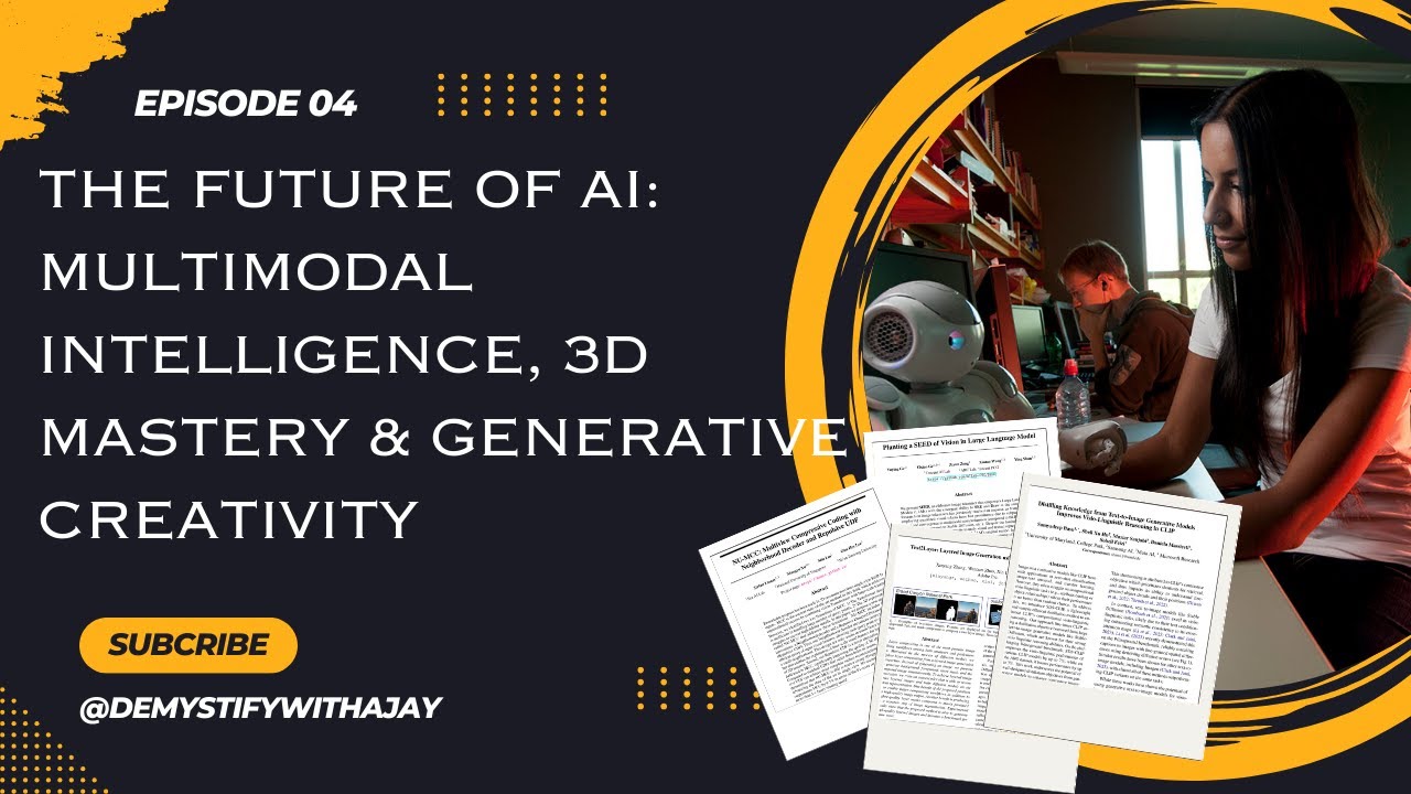 GenAI Episode 4: The Future of AI: Multimodal Intelligence, 3D Mastery ...