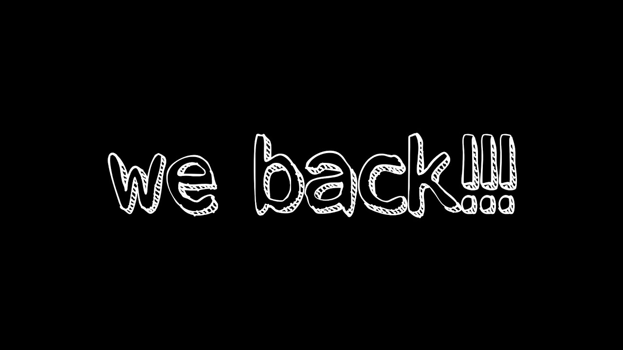 we back!!! - YouTube