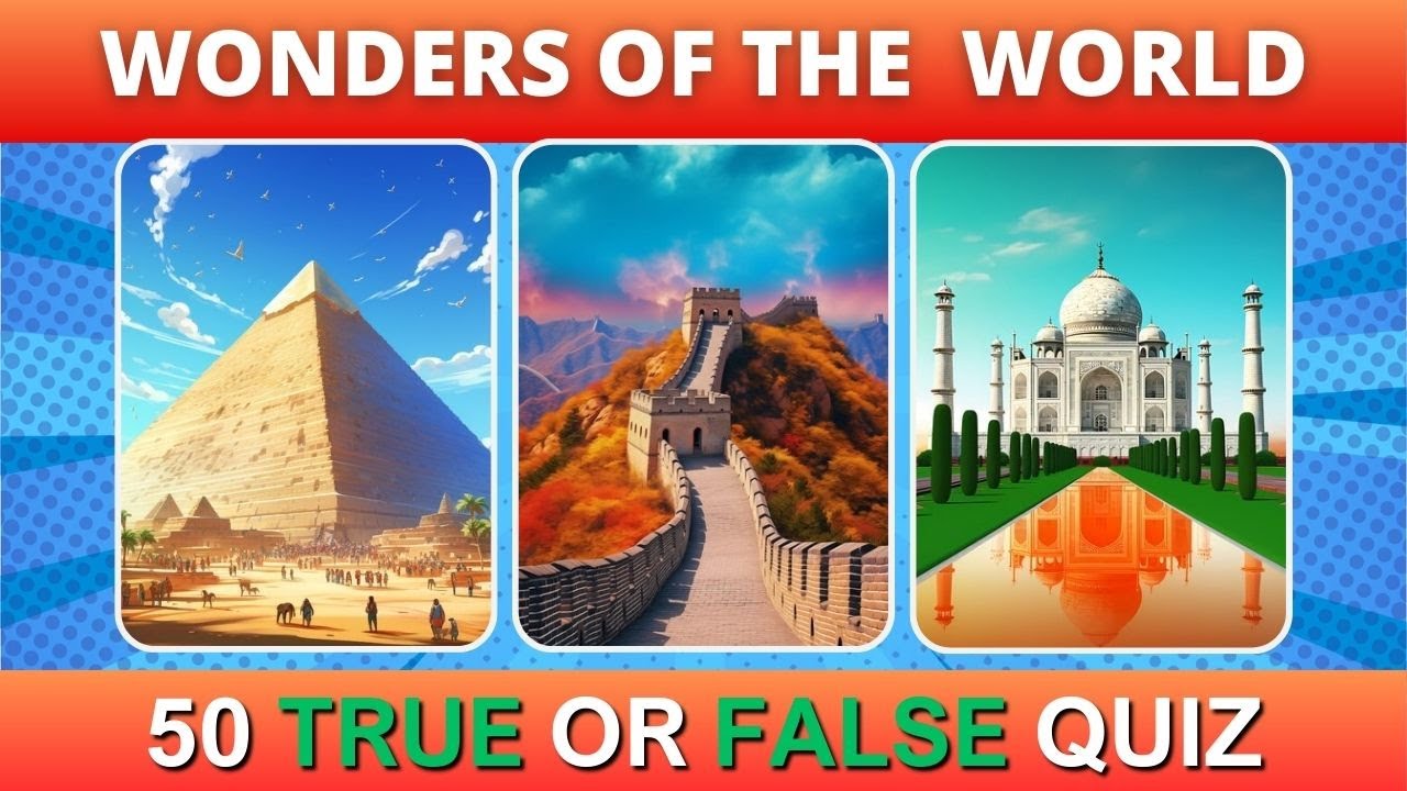 50 Wonders of the World Questions 🌎True or False Quiz | Test Your ...