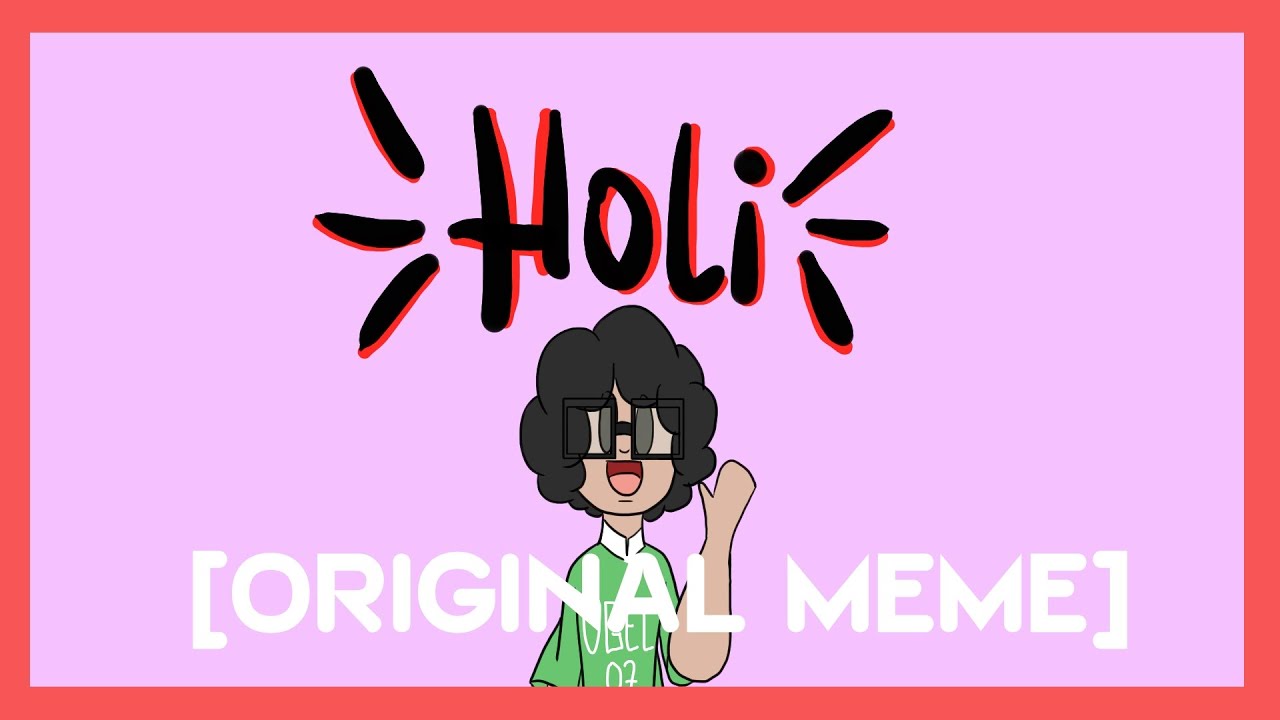 HOLI! - Original meme [ANIMATIC] - YouTube
