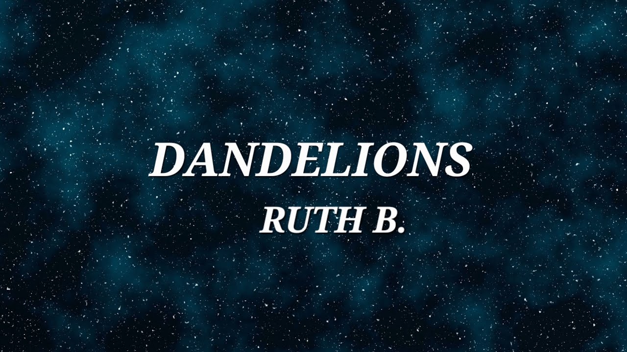 RUTH B._ DANDELIONS (Lyrics) i am in the field of the dandelions ...