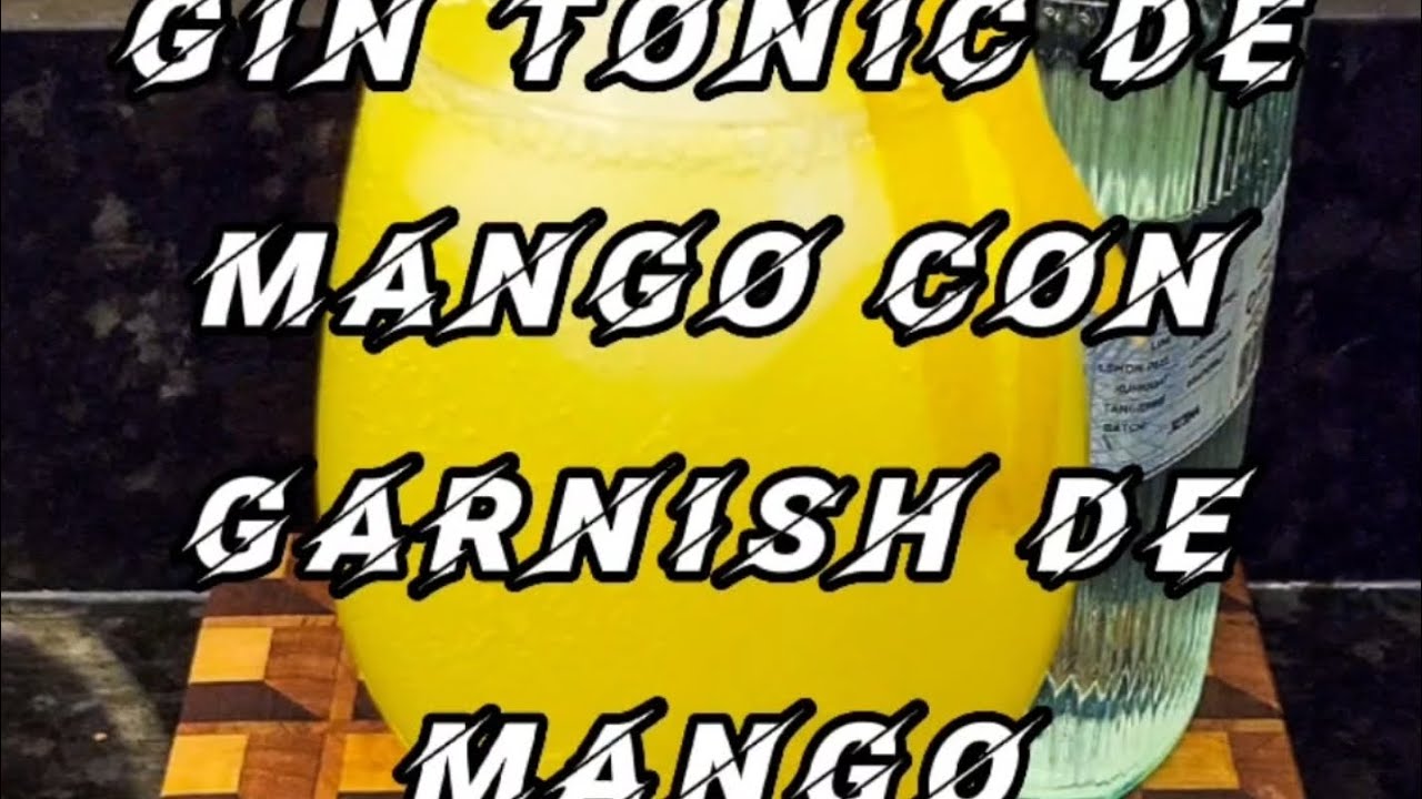 Gin Tonic de Mango con Garnish de Mango deshidratado - YouTube
