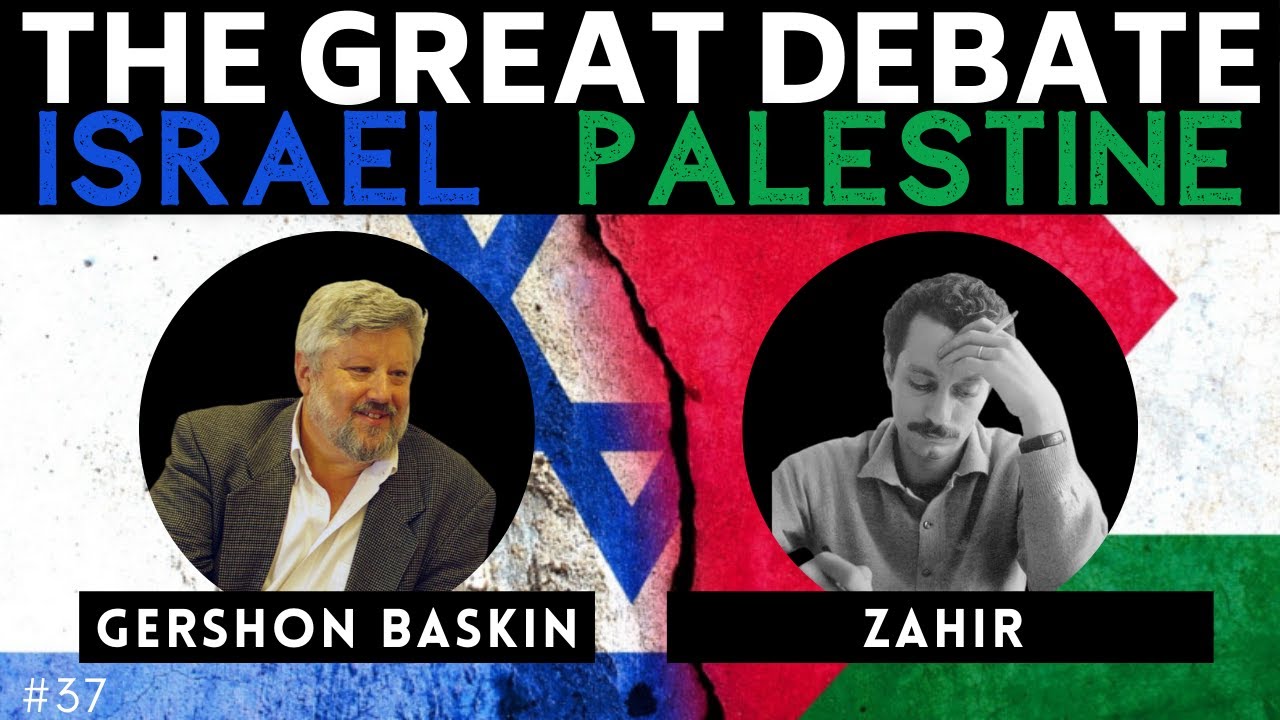 DEBATE: Israel-Palestine w/ Gershon Baskin & Zahir | The Great Debate ...