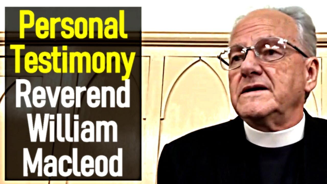 Personal Testimony of Reverend William Macleod - YouTube