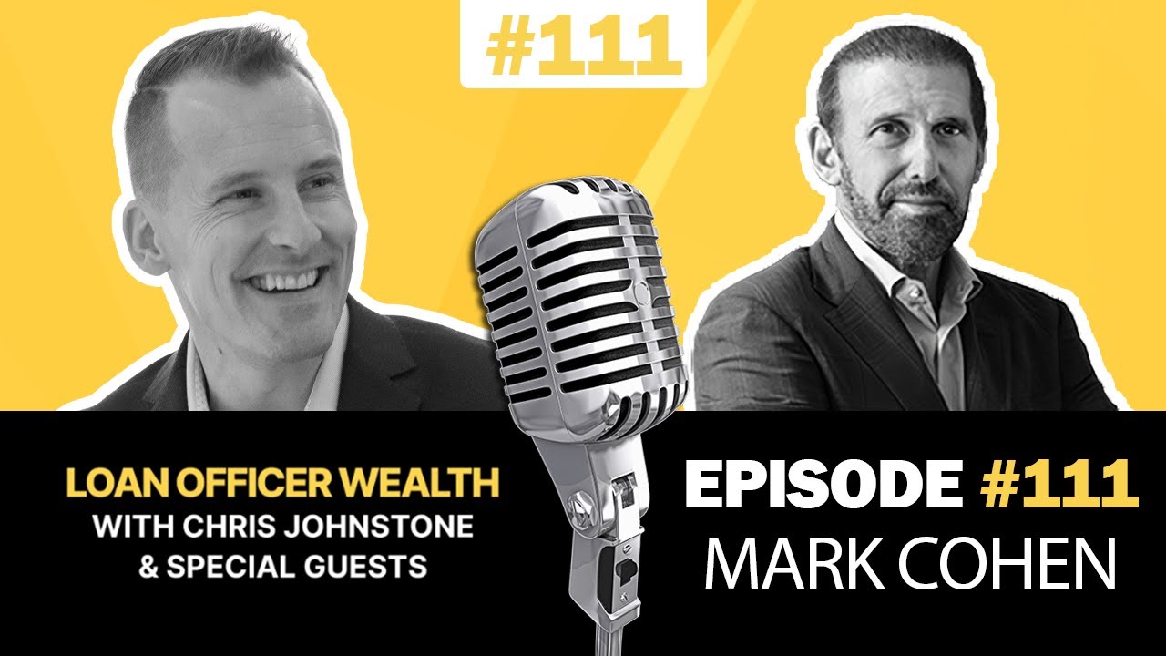How The 1Mortgage Broker MARK COHEN Did $15 BILLION In Volume | Loan Officer Wealth Ep. 111🎙 ...