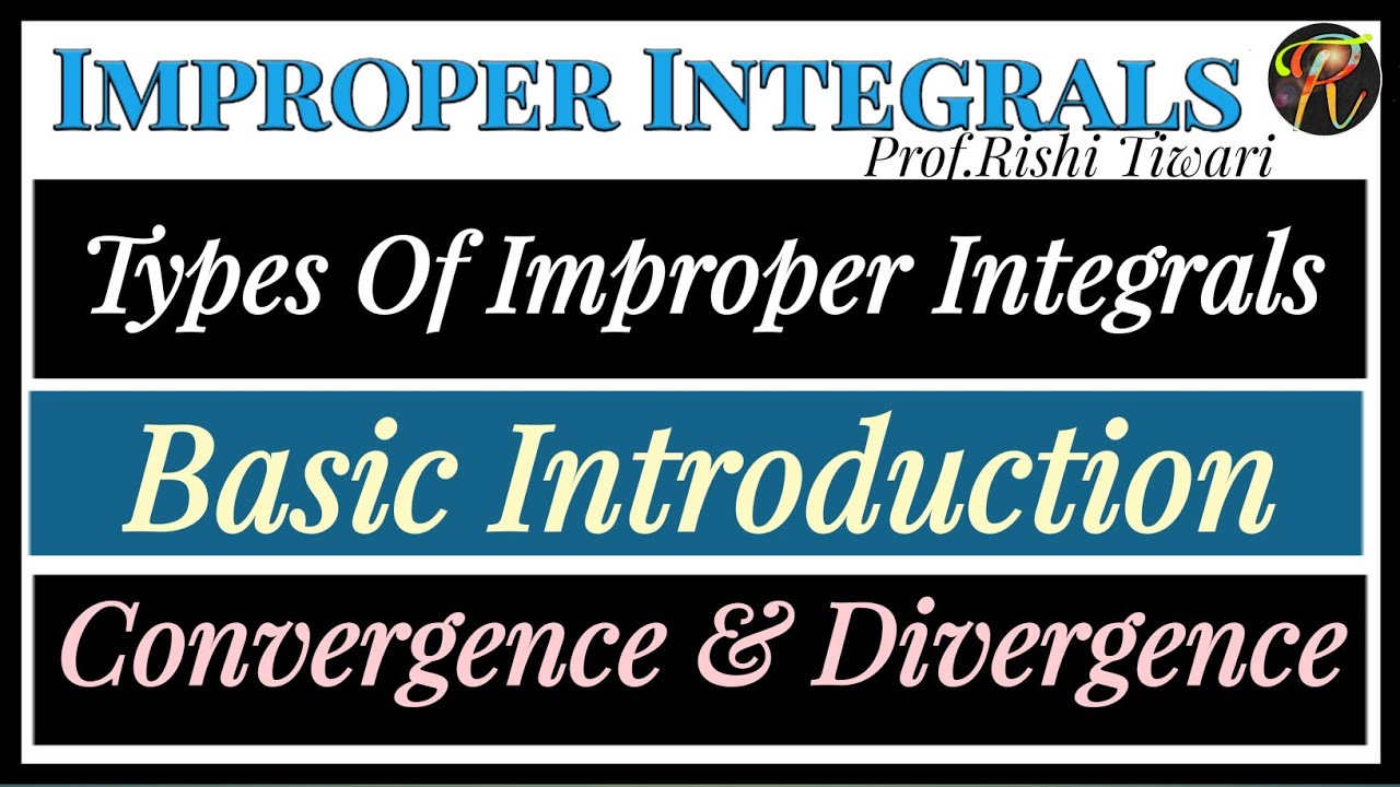 improper Integrals:Basic Concept,Types of integrals,and their types of ...