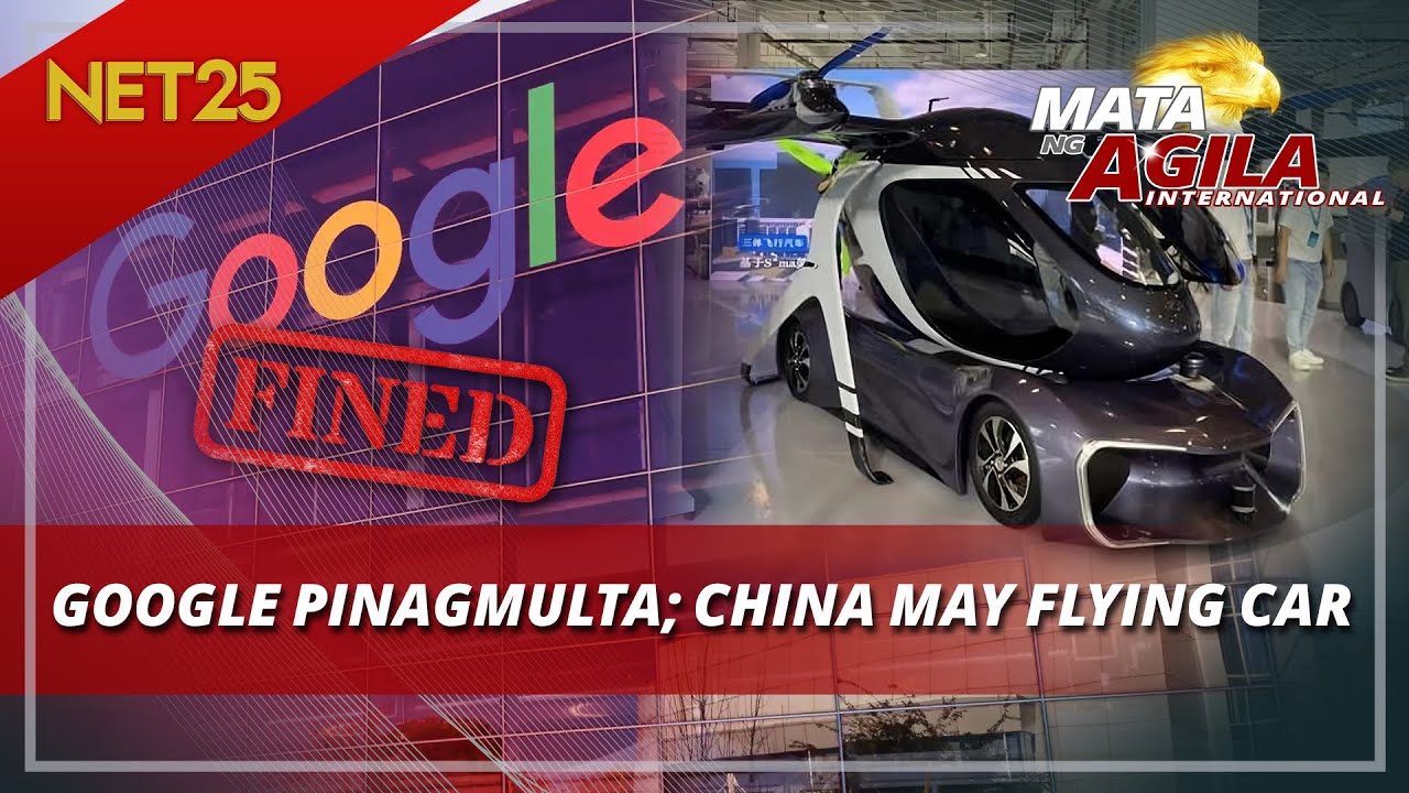 Google pinagmulta ng Russia; China naglunsad ng flying car - YouTube