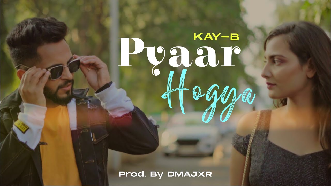 PYAAR HOGYA - Kay-B | Sia Bhadoria | Harsh | Dmajxr | Official Music ...
