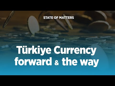 Türkiye Currency & the way forward