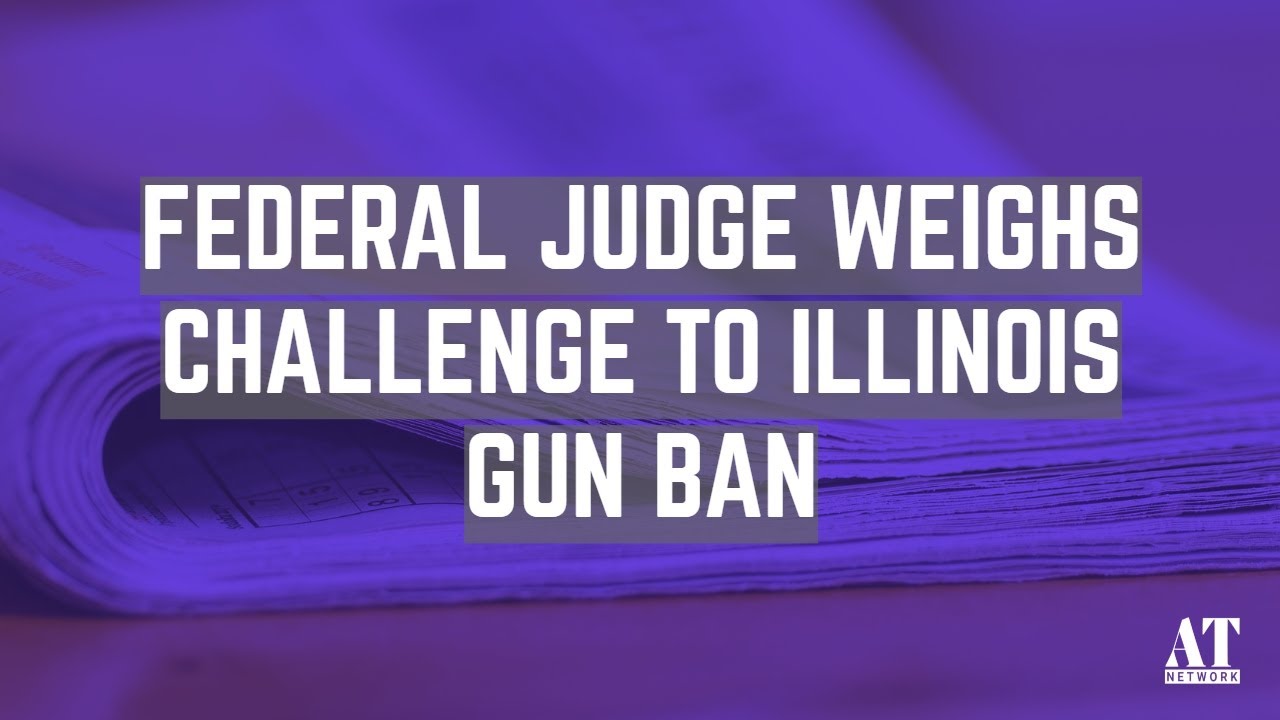 Federal Judge Weighs Challenge to Illinois Gun Ban - YouTube