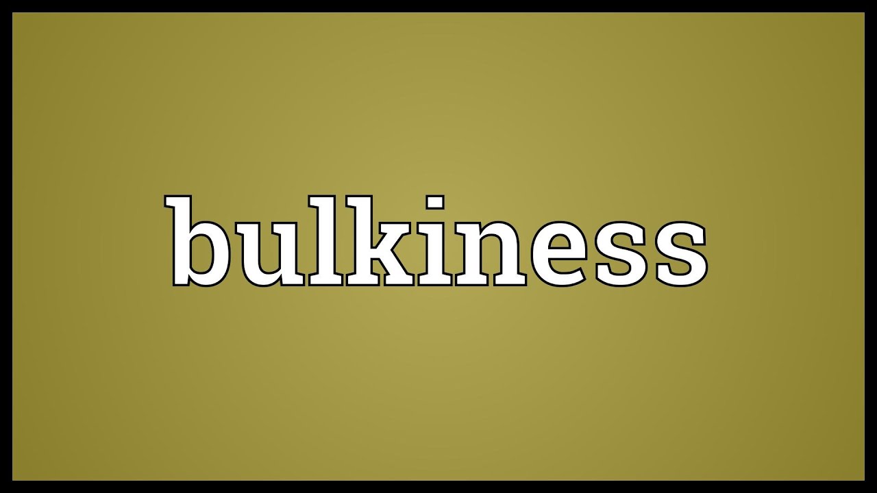Bulkiness Meaning - YouTube