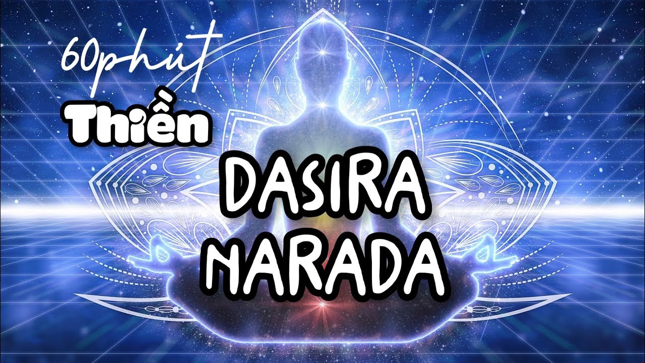 NHẠC THIỀN - DƯỠNG SINH - TRƯỜNG SINH HỌC DASIRA NARADA - CÓ GIỌNG NÓI ...