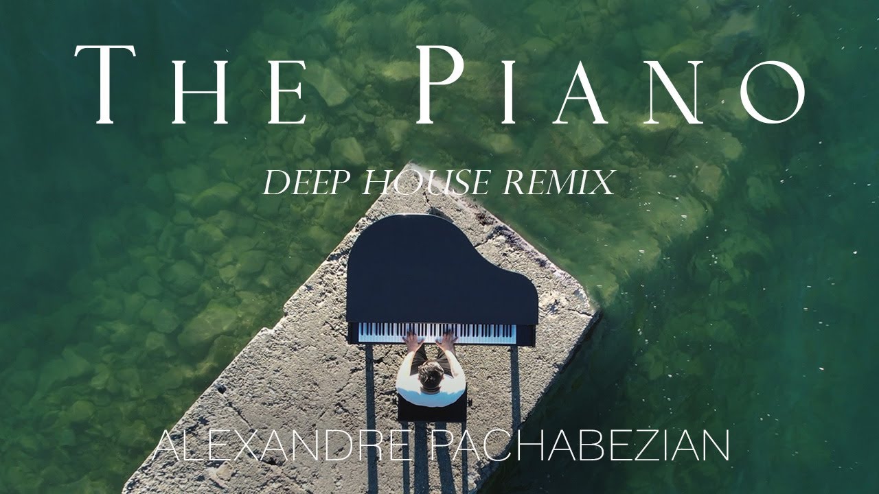 The Piano (Deep House Remix) - Alexandre Pachabezian - YouTube