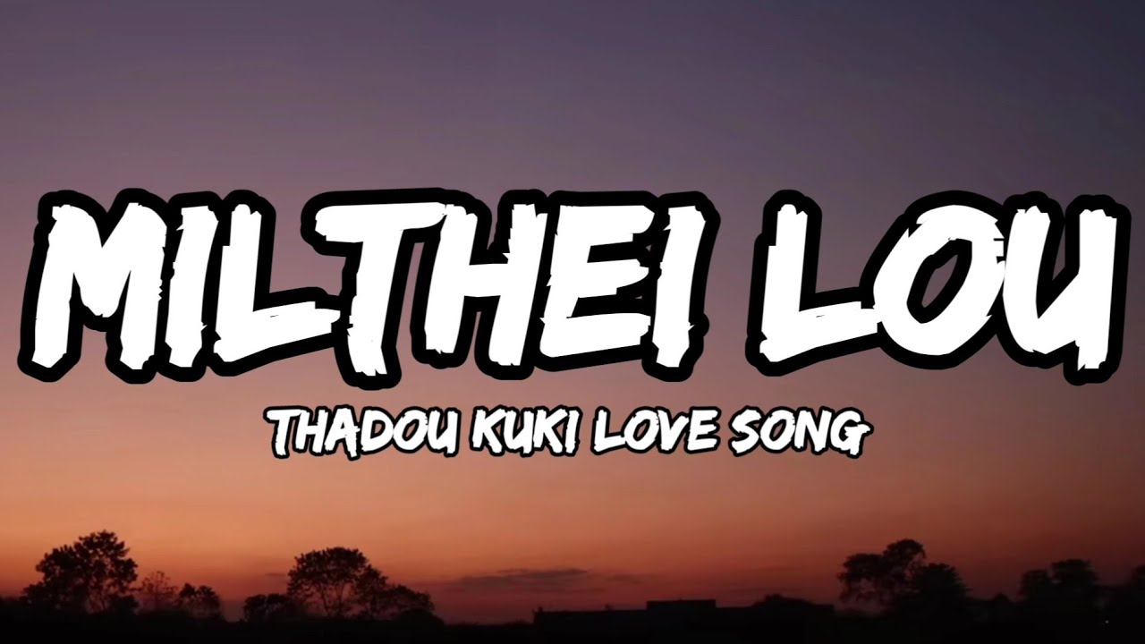 MILTHEI LOU // MAXXY MINTHANG // THADOU KUKI LOVE SONG LYRICS VIDEO ...