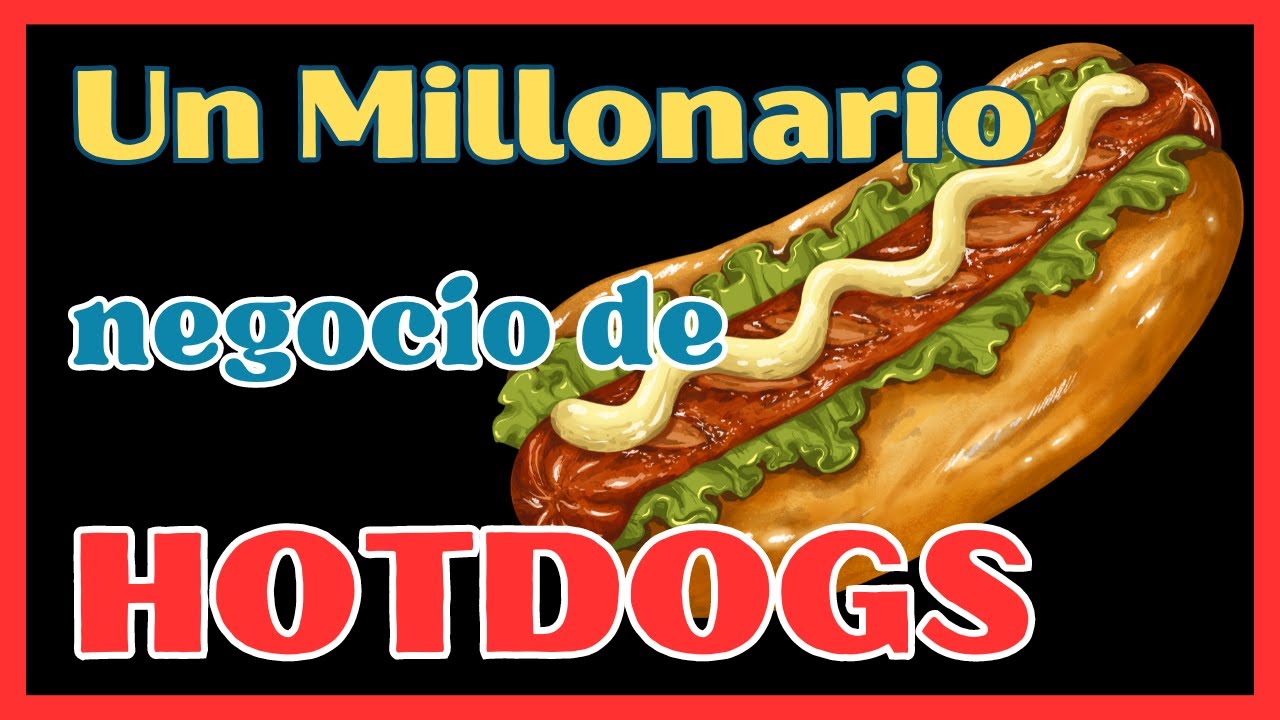 Cómo CREAR un Exitoso Negocio de PERROS CALIENTES y hacerse MILLONARIO ...