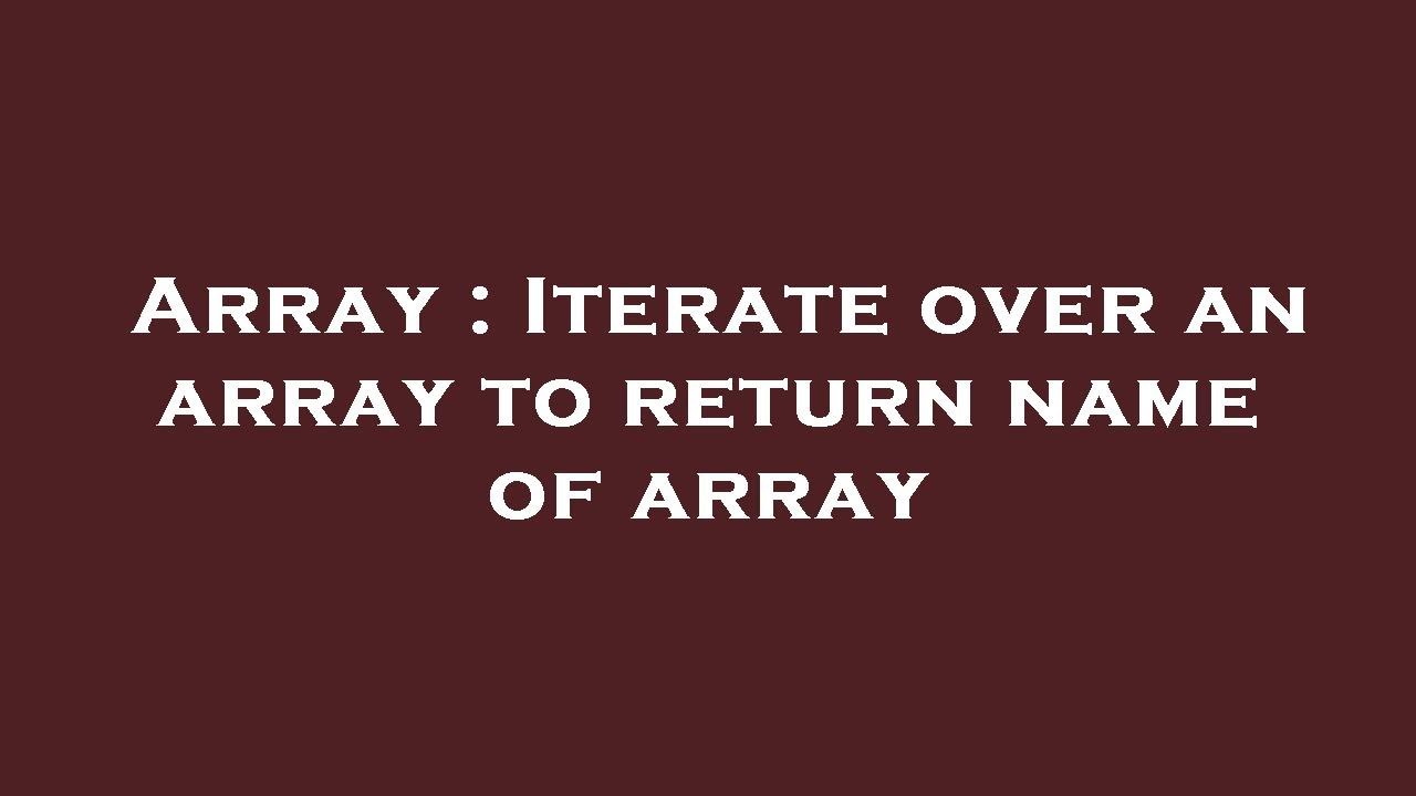 Array Iterate Over An Array To Return Name Of Array Youtube 9099