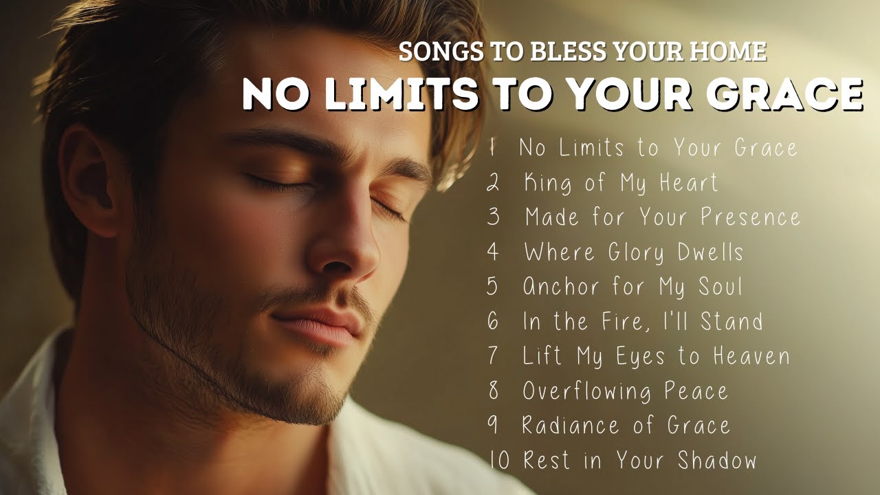 No Limits to Your Grace | SONGS TO BLESS YOUR HOME | Worship 2025 - YouTube