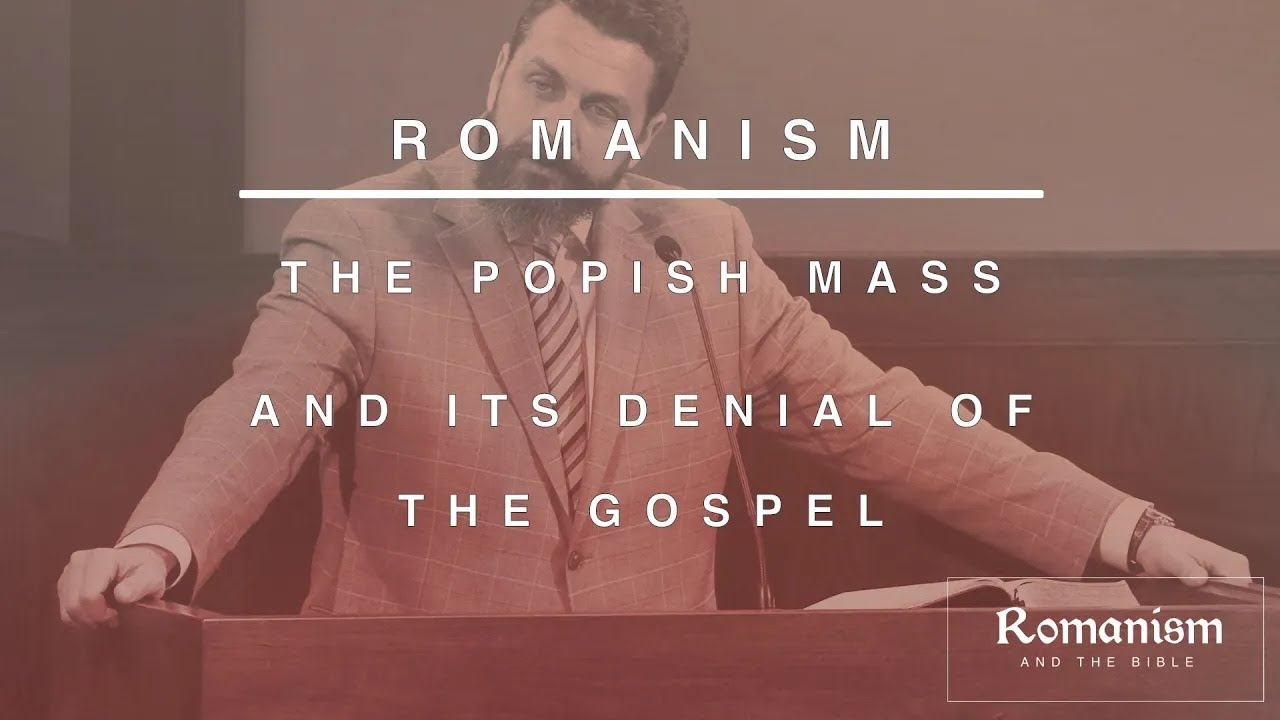 The Popish Mass and Its Denial of the Gospel - YouTube