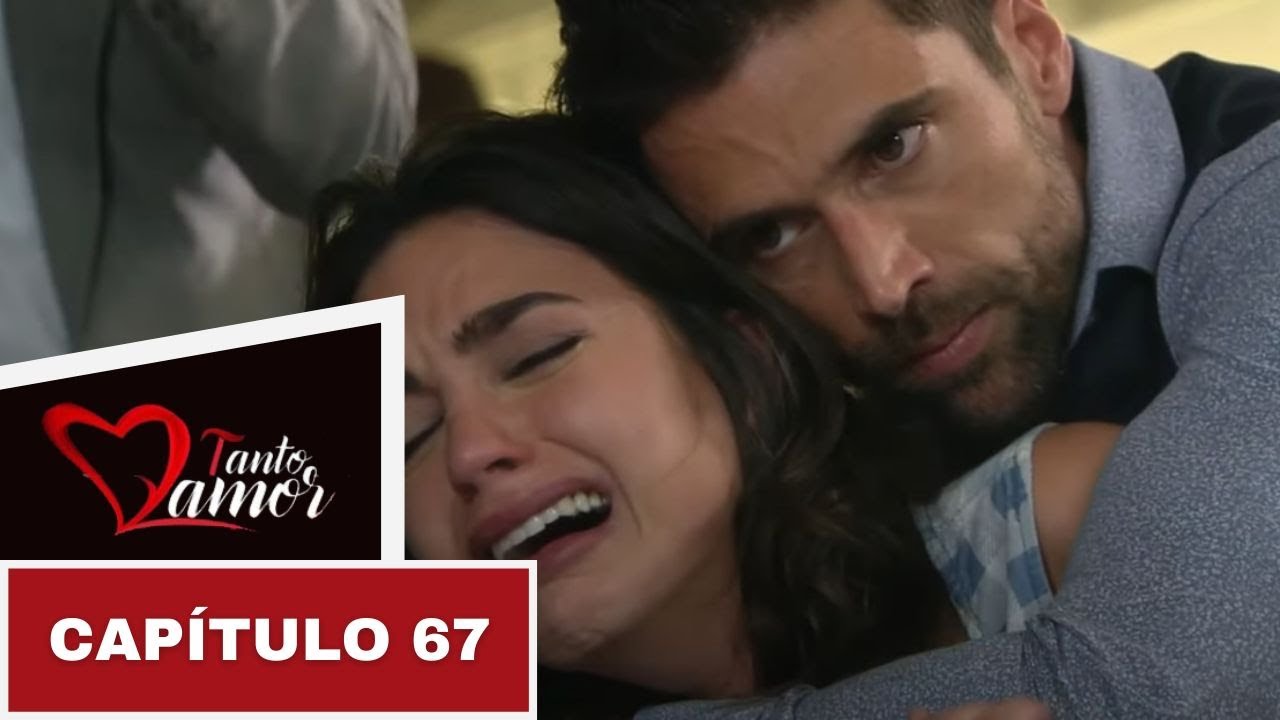 Tanto Amor | Capítulo 67 - YouTube
