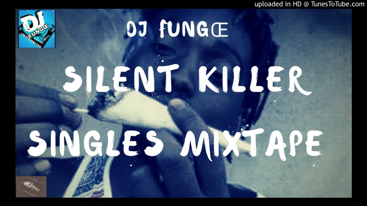 SILENT KILLER SINGLES MIXTAPE BY DJ FUNGO +263783081785 - YouTube