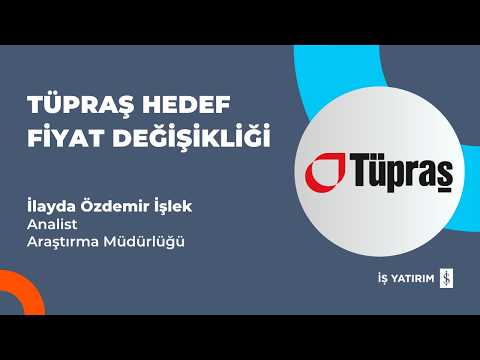 #TUPRS TÜPRAŞ HEDEF FİYAT DEĞİŞİKLİĞİ - İLAYDA ÖZDEMİR İŞLEK