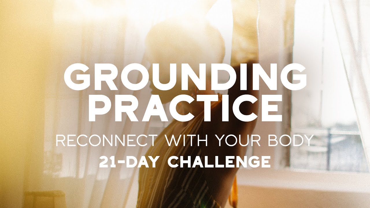 Grounding Practice - Reconnect With Your Body - 21 Day Challenge - YouTube