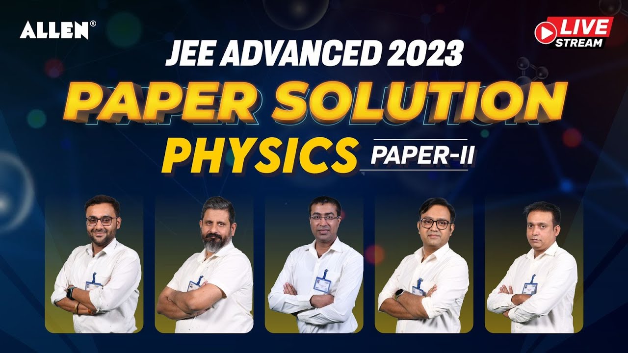 JEE Advanced 2023 | Physics (Paper-II) Complete Solution by ALLEN ...