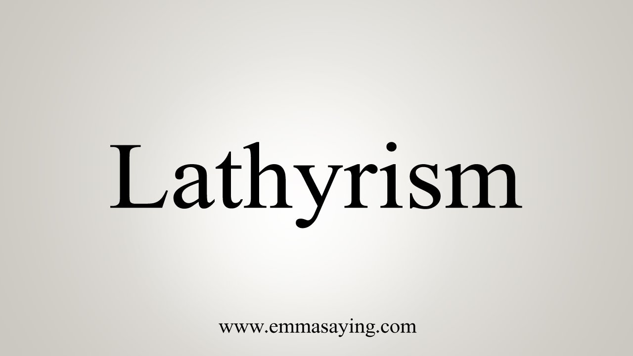 How To Say Lathyrism - YouTube