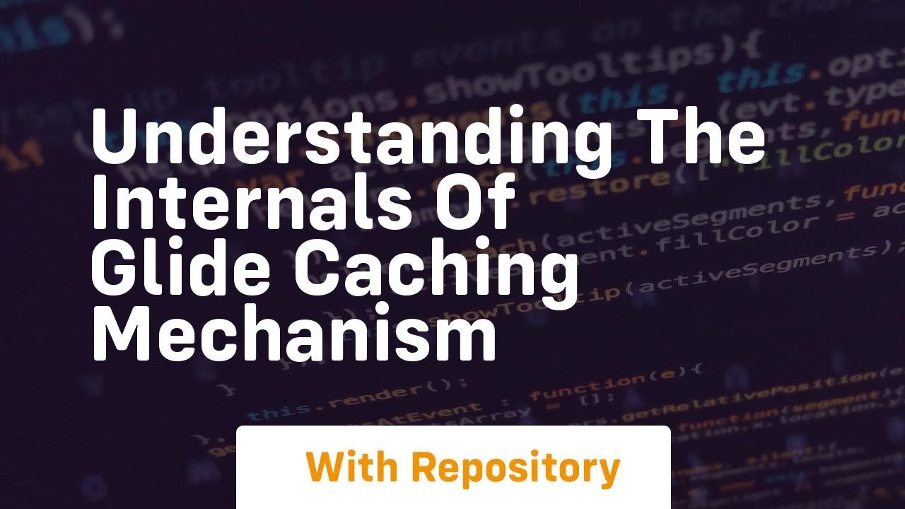 Understanding the internals of glide caching mechanism - YouTube