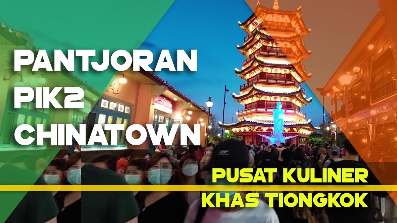 PANTJORAN PIK 2 CHINATOWN || Pusat Kuliner Khas Tiongkok - YouTube