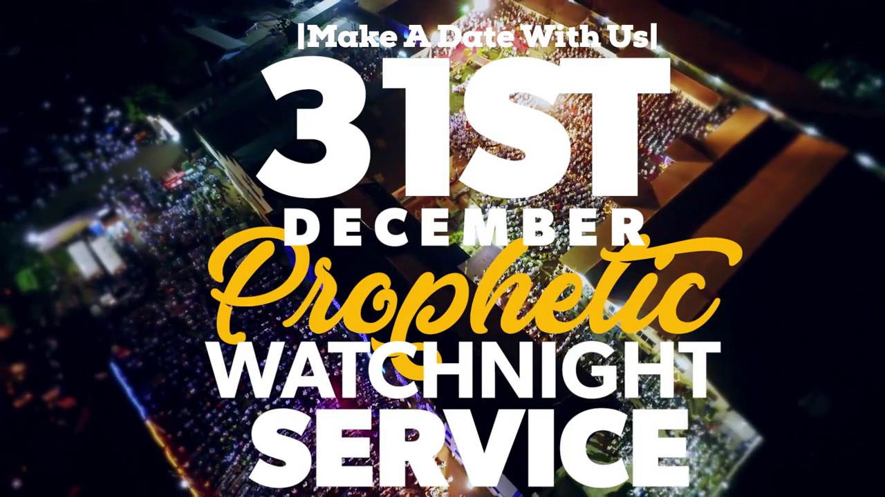 31st DECEMBER PROPHETIC WATCHNIGHT SERVICE WITH THE APOSTLE GENERAL ...