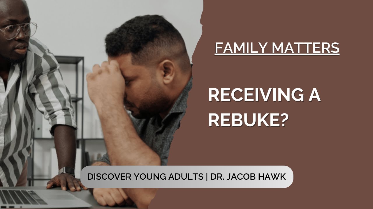 Dr. Jacob Hawk - Family Matters: Receiving a Rebuke? | You Asked For It ...