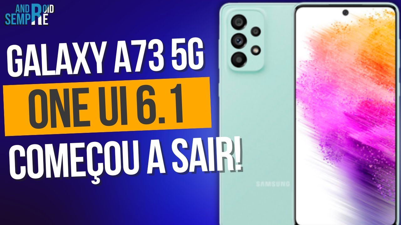 🚨GALAXY A73 5G CHEGOU A VEZ DELE ONE UI 6.1 | SAMSUNG COMEÇA A LIBERAR ...