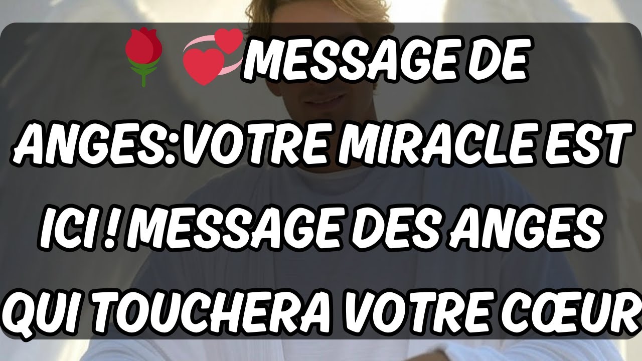 🌹 💞Message de anges:Votre miracle est ici ! Message des anges qui ...