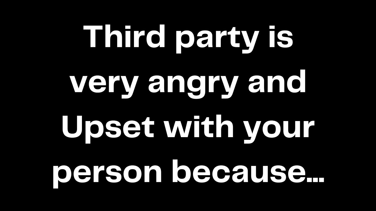 Third party is very angry and Upset with your person because... - YouTube