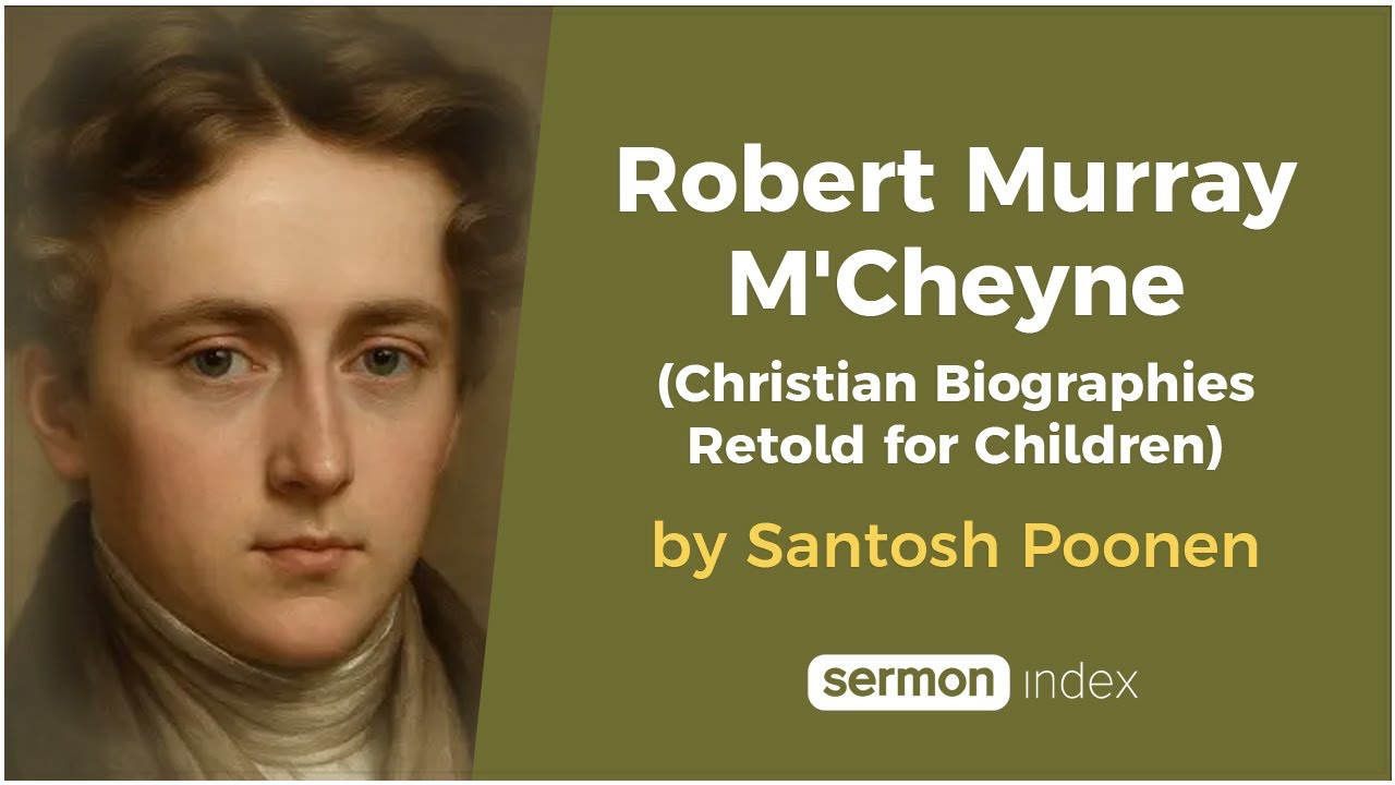 Robert Murray M'Cheyne (Christian Biographies Retold for Children) by Santosh Poonen - YouTube