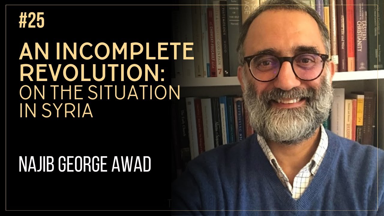 An Incomplete Revolution: On the situation in Syria with Najib George ...