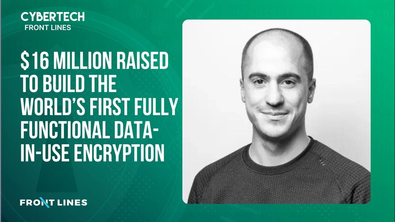 Ryan Lasmaili: $16M Raised to Build the World’s First Fully Functional Data-in-Use Encryption ...