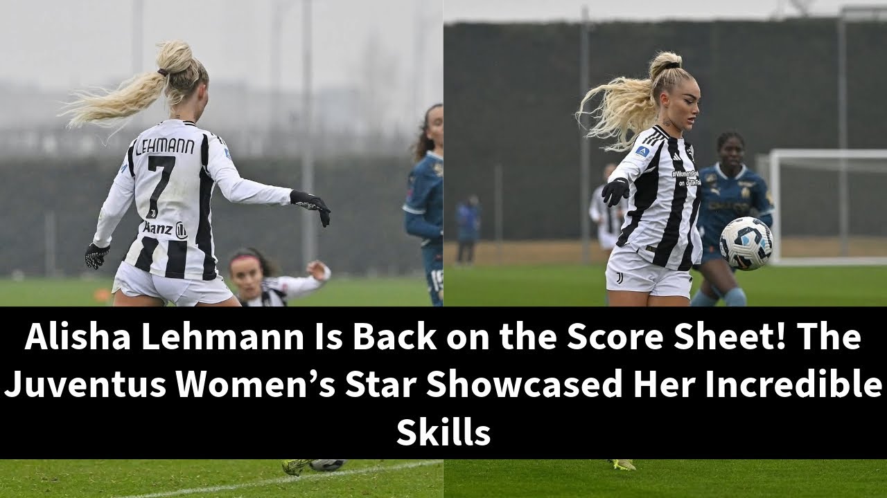 Alisha Lehmann Is Back on the Score Sheet! The Juventus Women’s Star ...