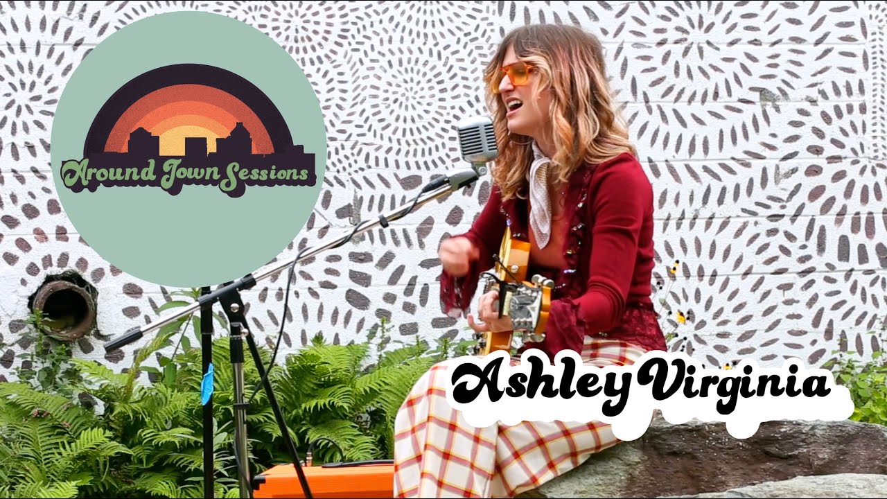 Ashley Virginia: Around Town Sessions - YouTube