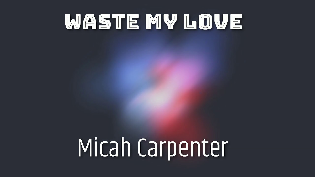 Micah Carpenter - Waste My Love - YouTube