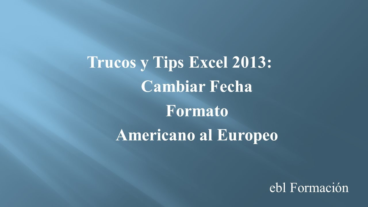 Trucos y Tips: Cambiar Fecha (Formato Americano al Europeo) - YouTube