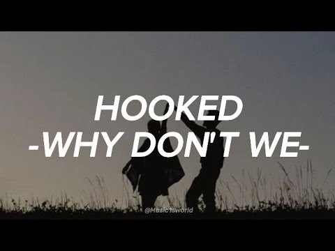 HOOKED -WHY DON'T WE- LYRICS